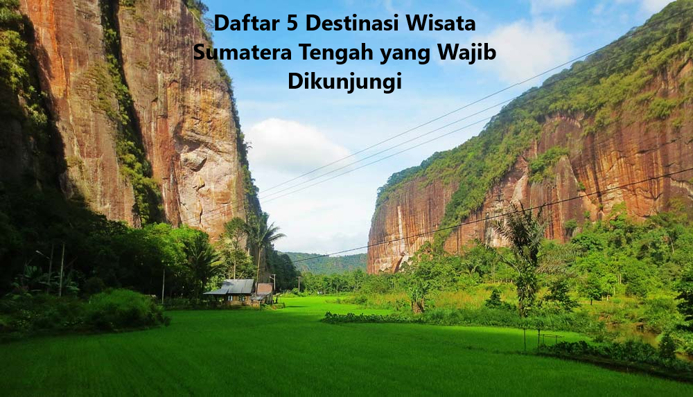 Daftar 5 Destinasi Wisata Sumatera Tengah yang Wajib Dikunjungi